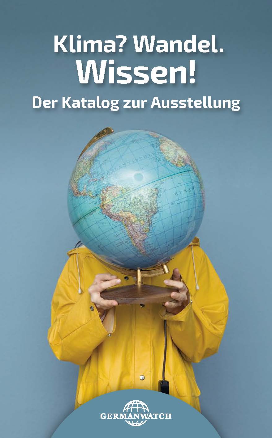 Klima? Wandel. Wissen! Der Katalog zur Ausstellung | Germanwatch e.V.